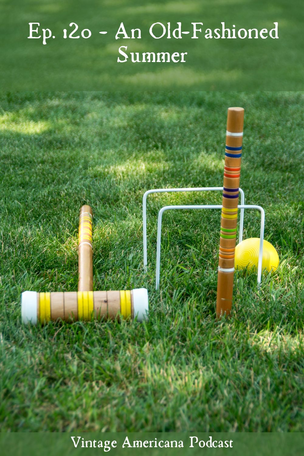 Ep. 120 – An Old-fashioned Summer - Vintage Americana Podcast